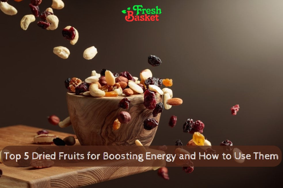 Top 5 Dried Fruits for Boosting Energy and How to Use Them – Fresh Basket
