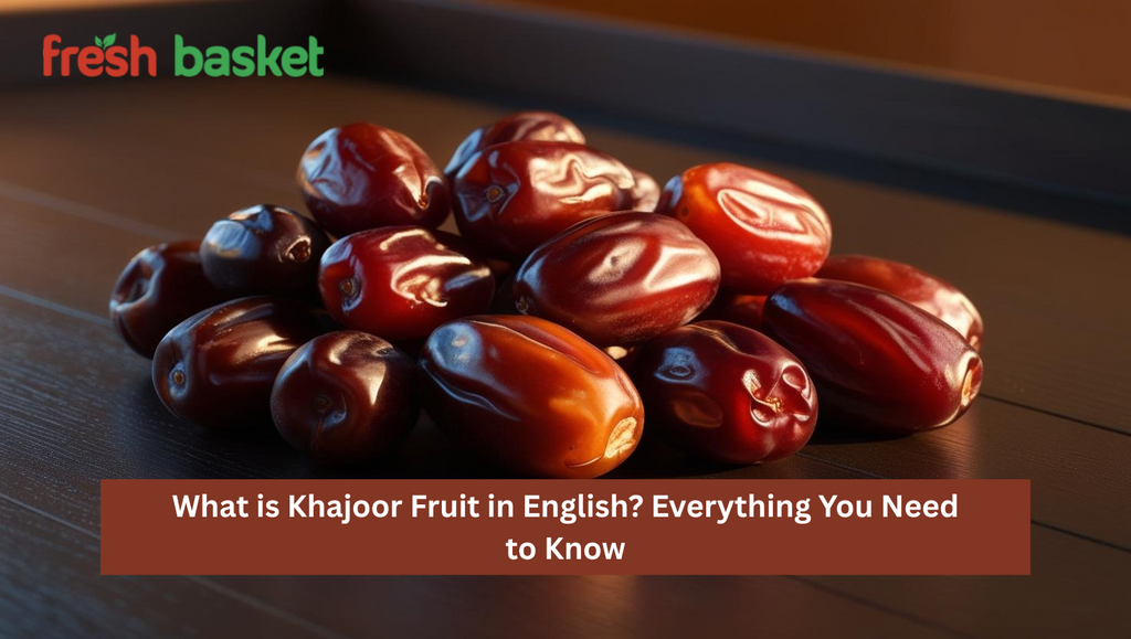 What is Khajoor Fruit in English? Everything You Need to Know – Fresh ...